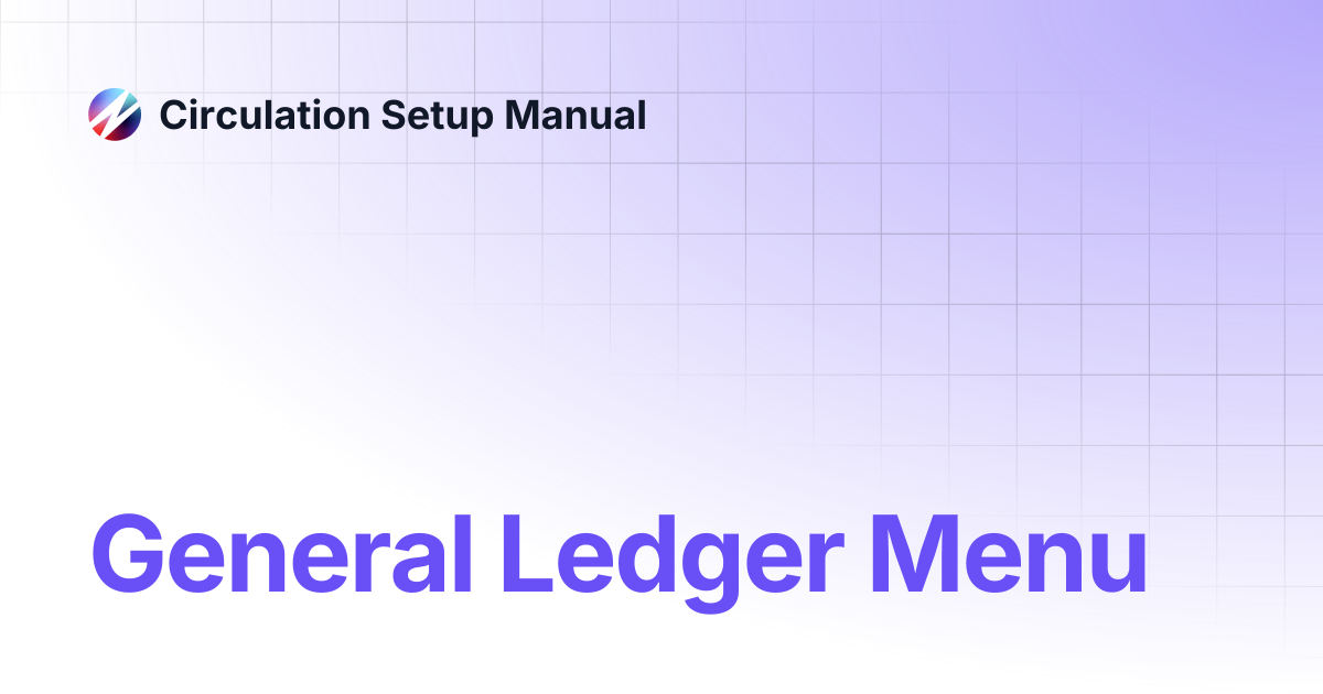General Ledger Menu | Circulation Setup Manual