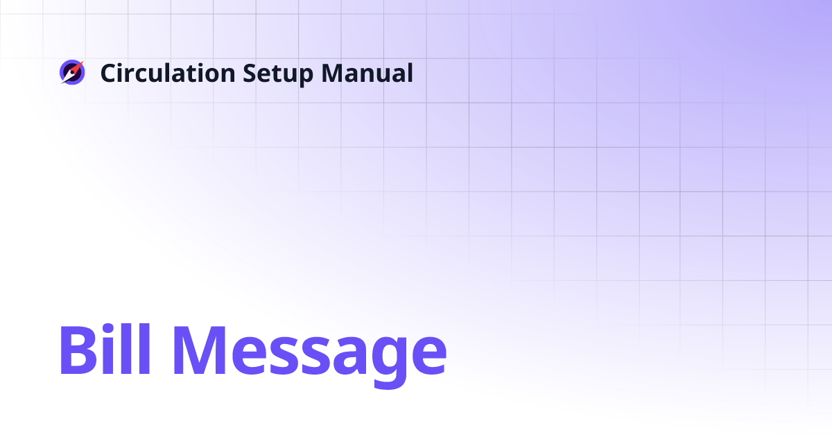 Bill Message | Circulation Setup Manual