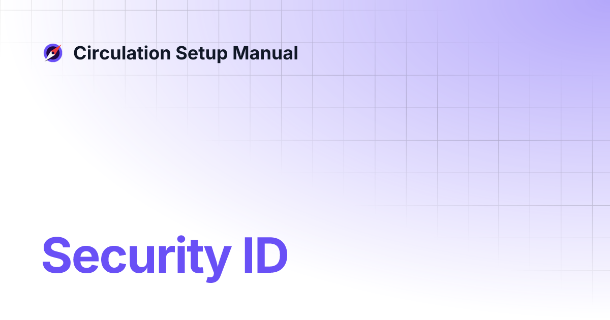 Security ID | Circulation Setup Manual