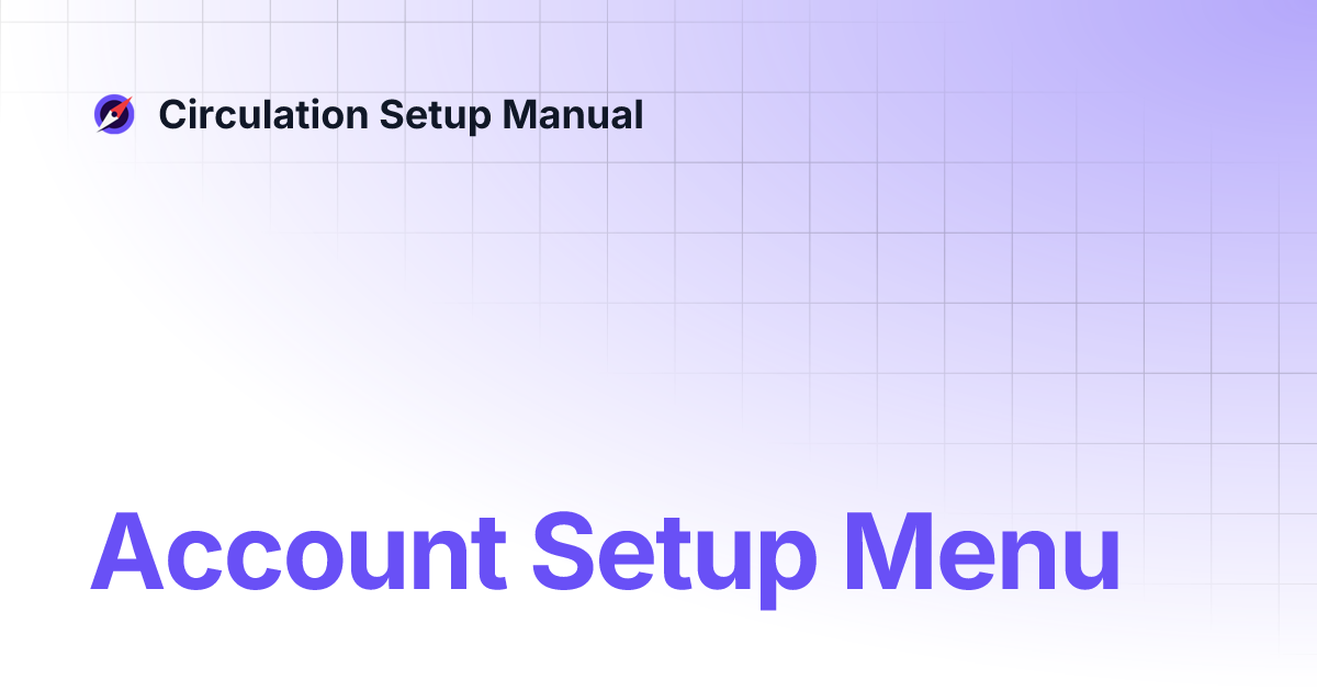 Account Setup Menu | Circulation Setup Manual