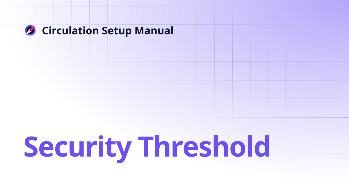 Security Threshold | Circulation Setup Manual