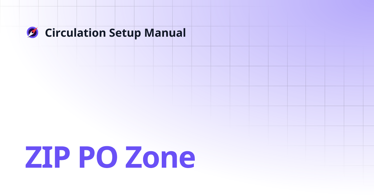 ZIP PO Zone | Circulation Setup Manual