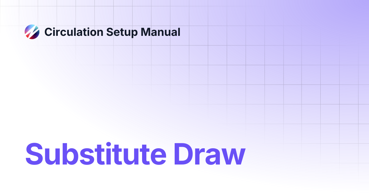 Substitute Draw | Circulation Setup Manual