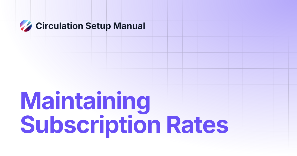 Maintaining Subscription Rates | Circulation Setup Manual