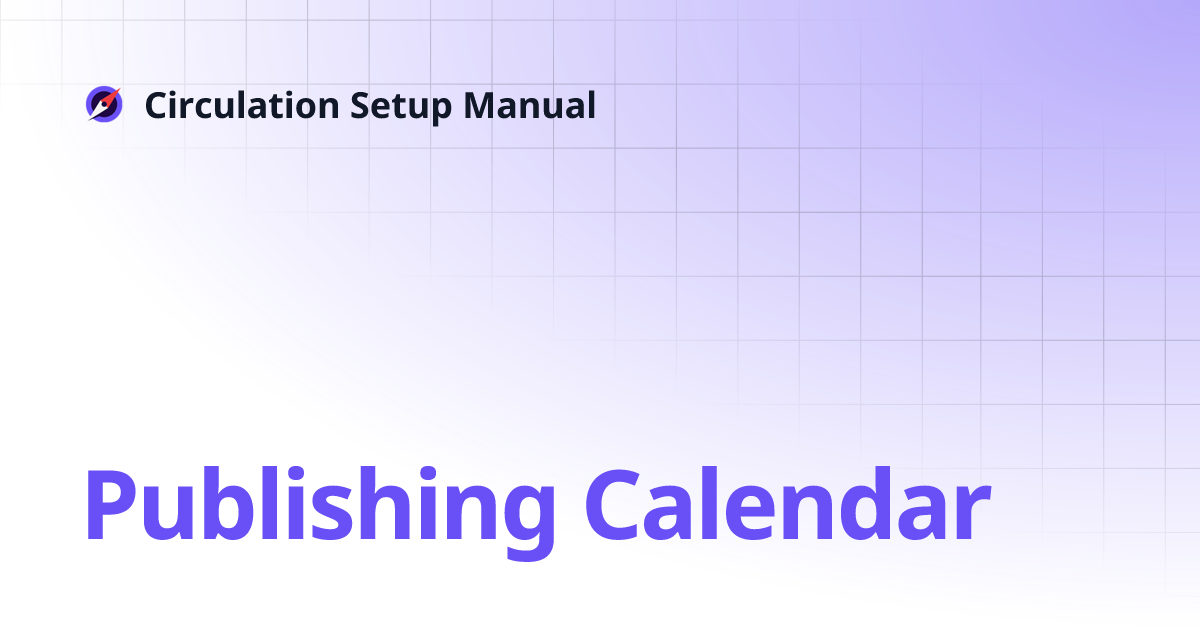 Publishing Calendar | Circulation Setup Manual