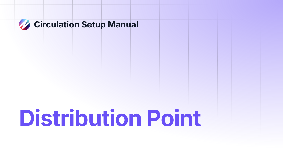 Distribution Point | Circulation Setup Manual
