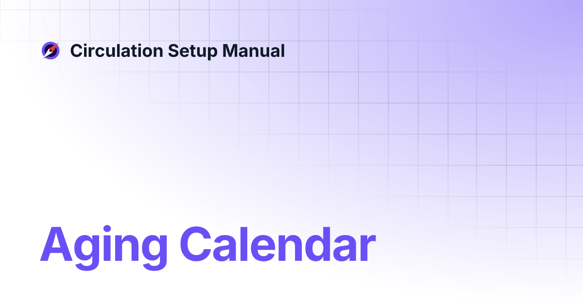 Aging Calendar | Circulation Setup Manual