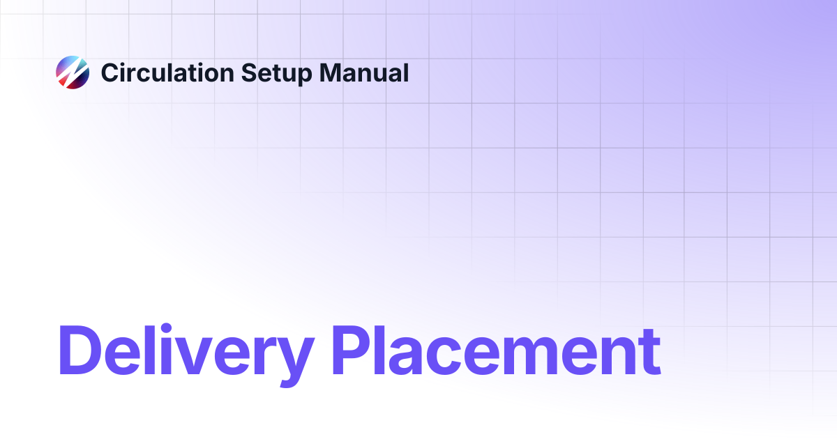 Delivery Placement | Circulation Setup Manual
