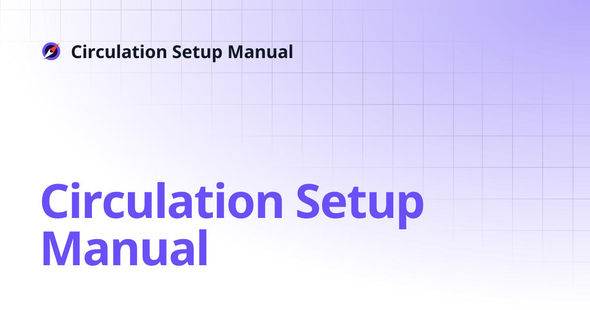 Circulation Setup Manual | Circulation Setup Manual