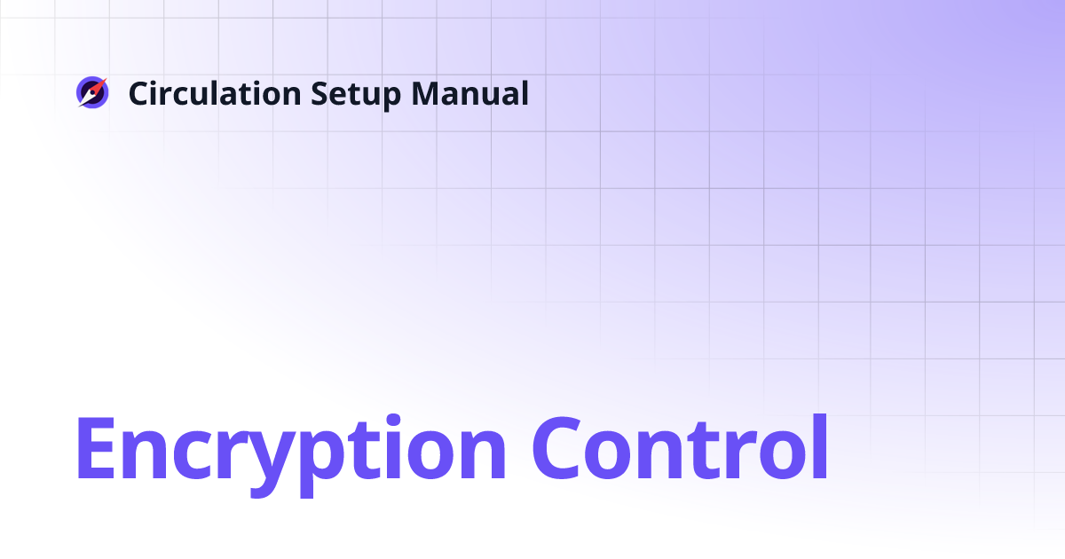 Encryption Control | Circulation Setup Manual