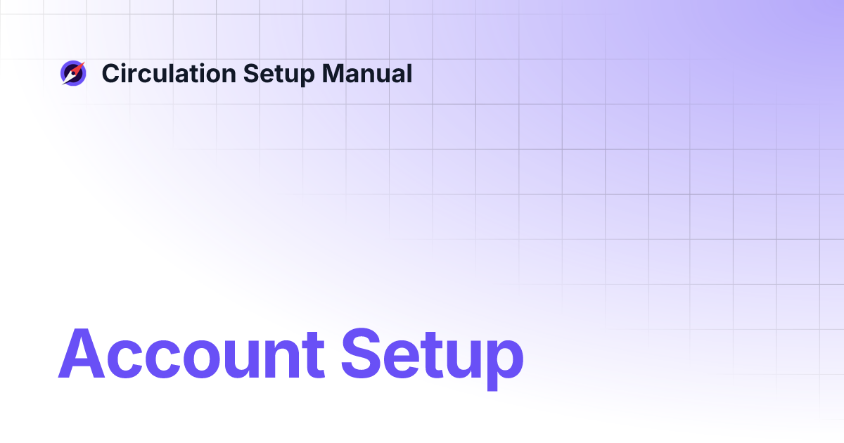 Account Setup | Circulation Setup Manual