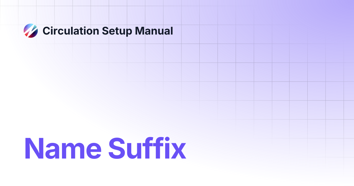 Name Suffix | Circulation Setup Manual