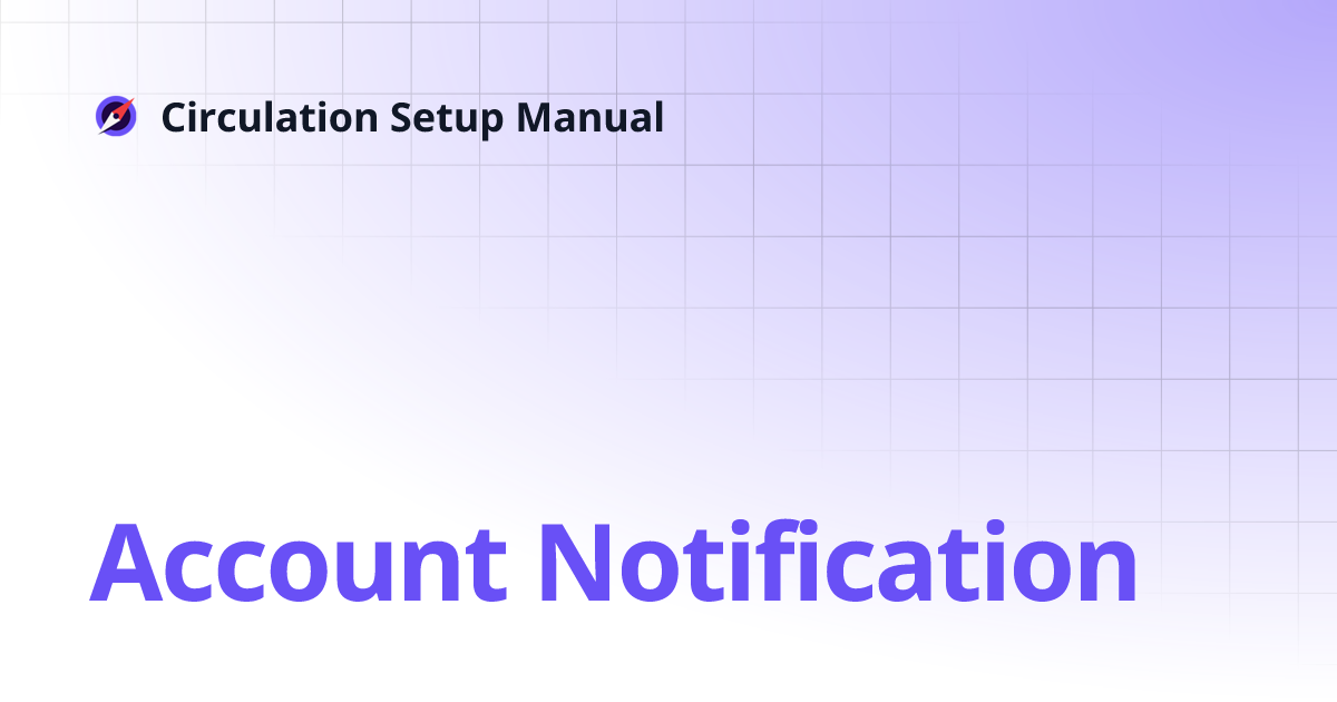 Account Notification | Circulation Setup Manual