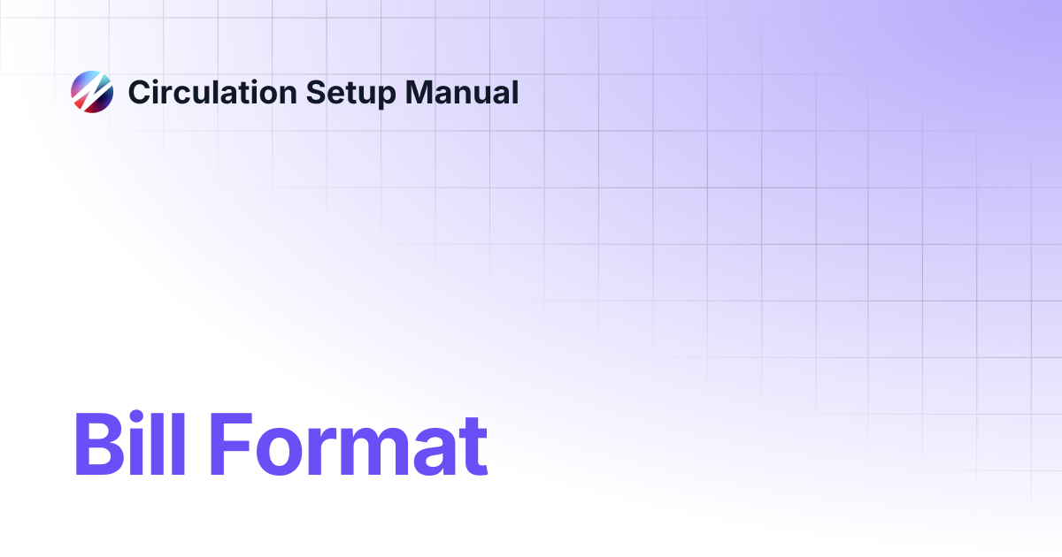 Bill Format | Circulation Setup Manual