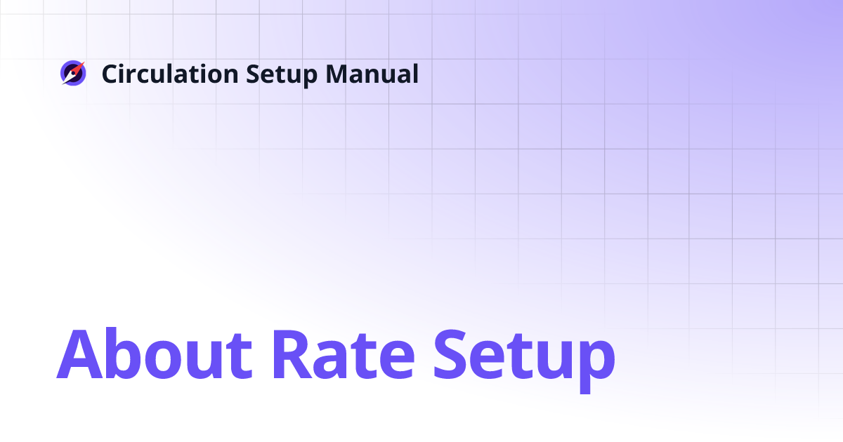 About Rate Setup | Circulation Setup Manual