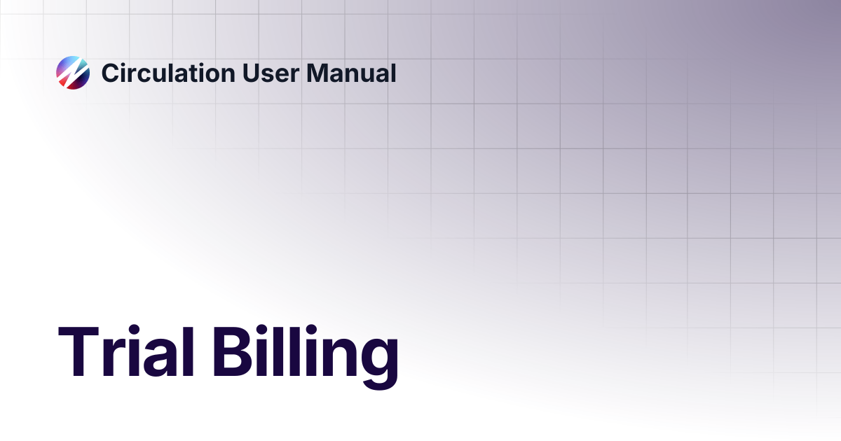 Trial Billing | Circulation User Manual