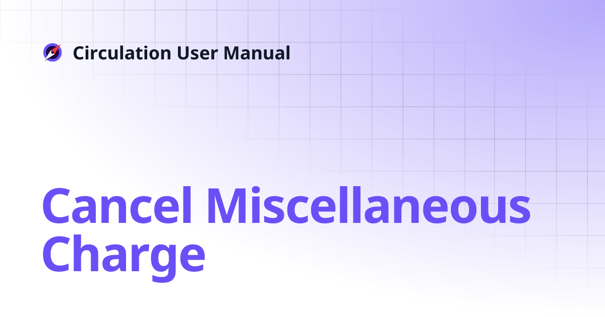 Cancel Miscellaneous Charge | Circulation User Manual