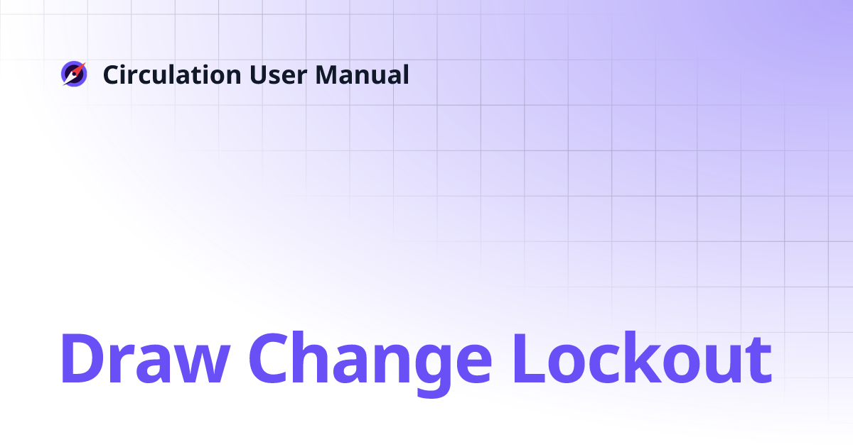 Draw Change Lockout | Circulation User Manual
