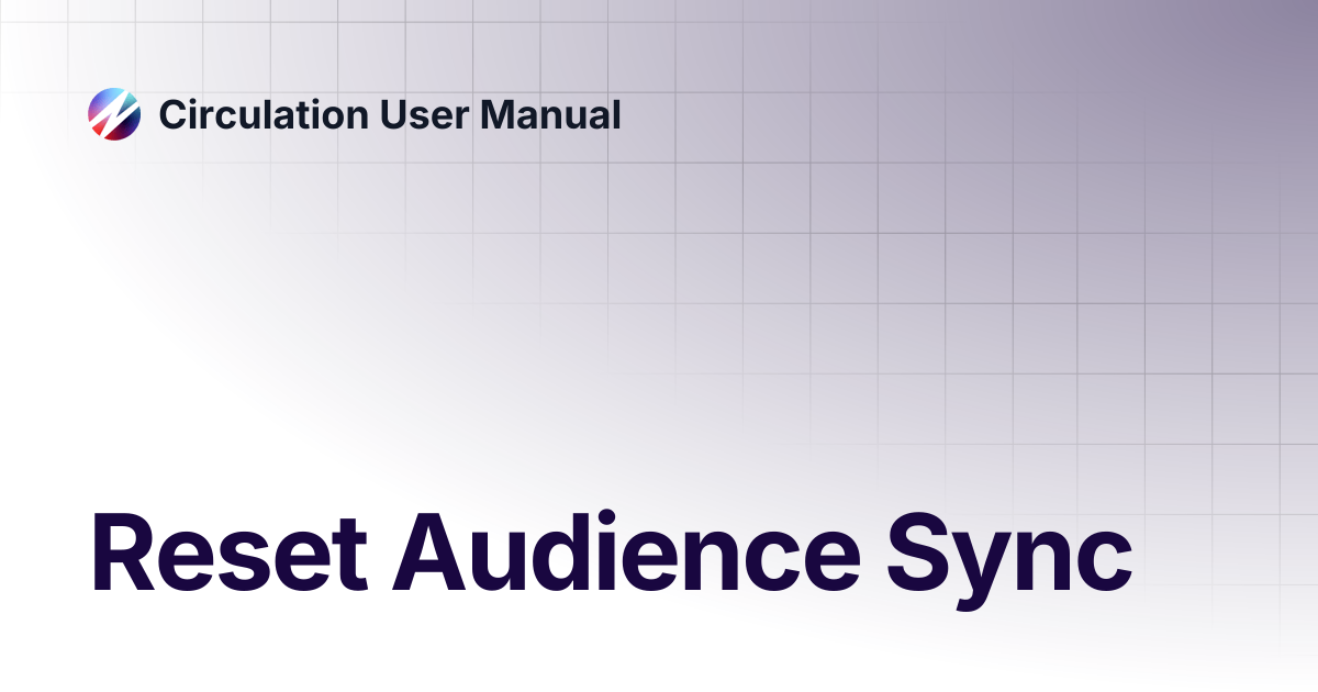 Reset Audience Sync | Circulation User Manual