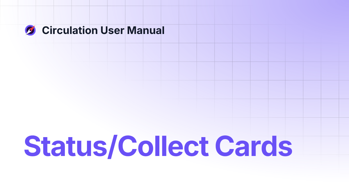 Status/Collect Cards | Circulation User Manual