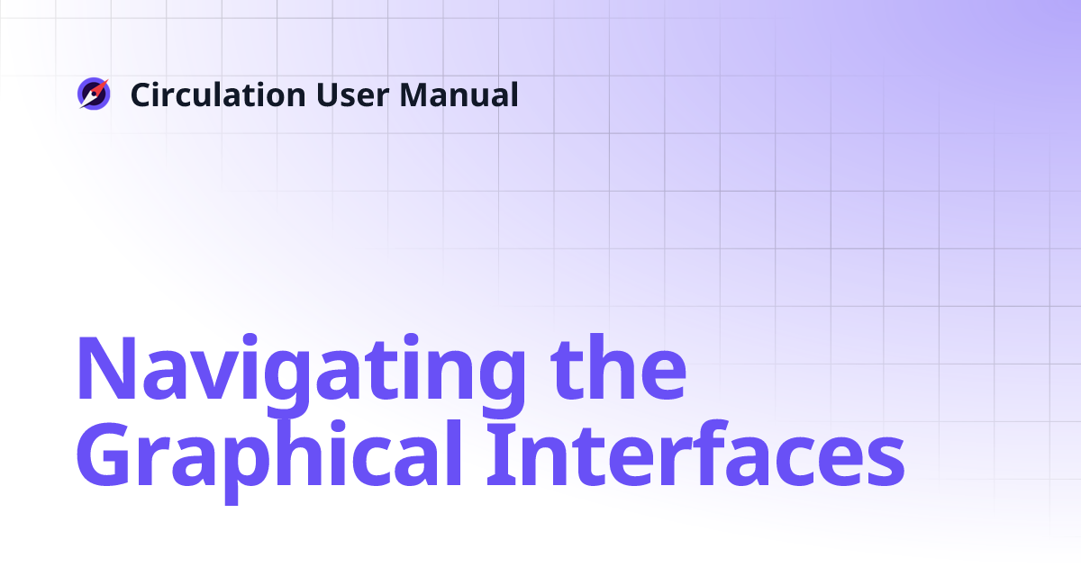 Navigating the Graphical Interfaces | Circulation User Manual