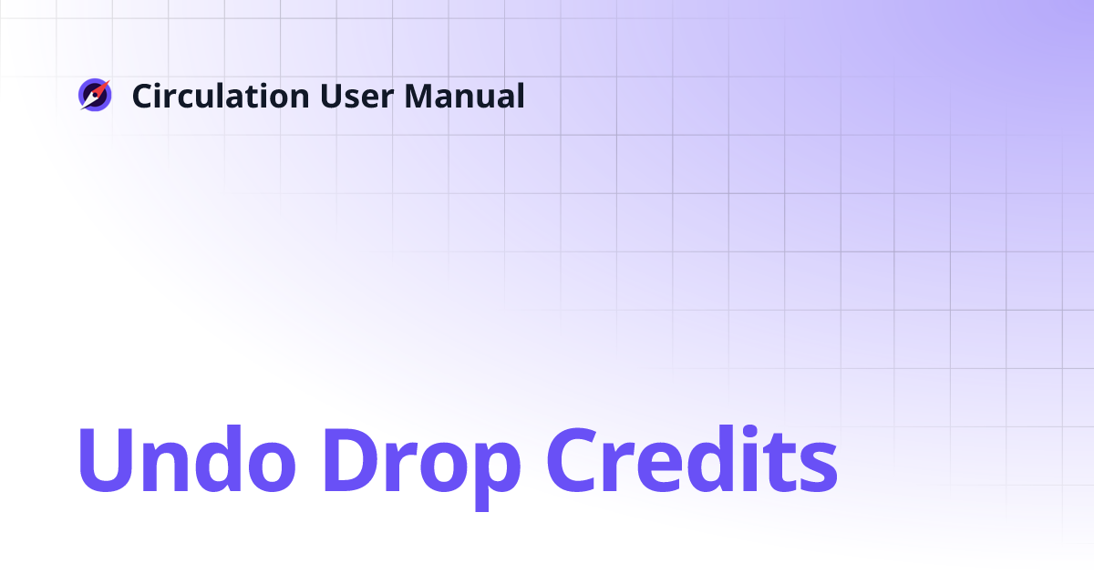 Undo Drop Credits | Circulation User Manual