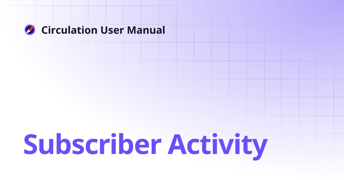 Subscriber Activity | Circulation User Manual