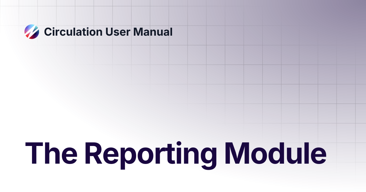 The Reporting Module | Circulation User Manual