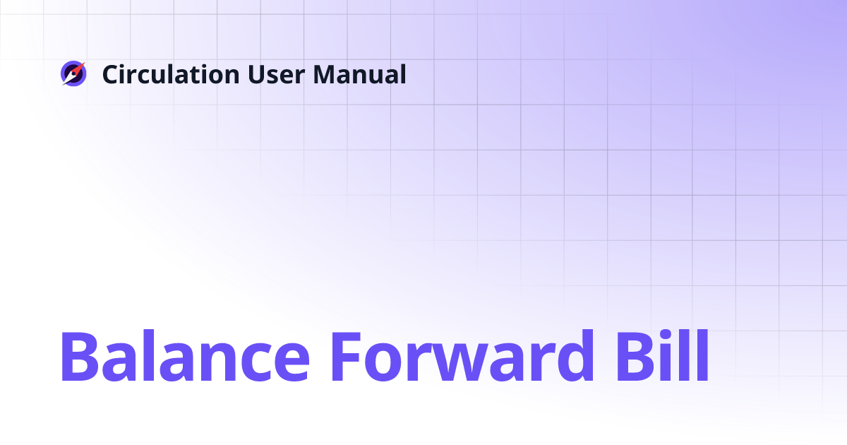 Balance Forward Bill | Circulation User Manual