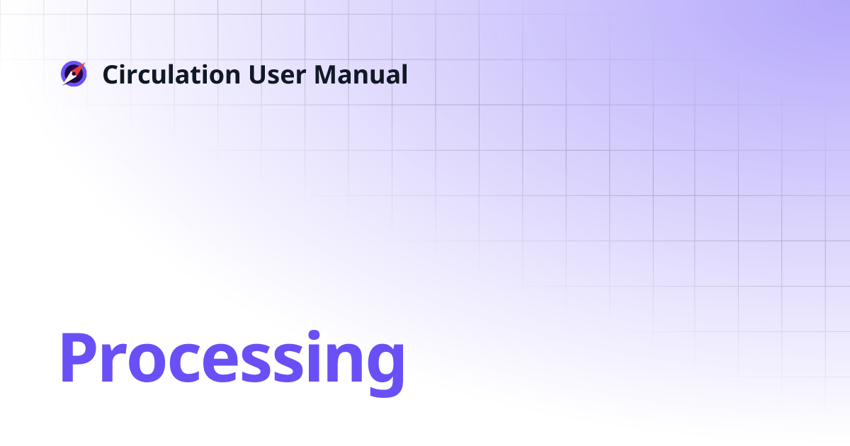Processing | Circulation User Manual
