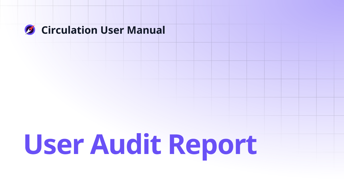 User Audit Report | Circulation User Manual