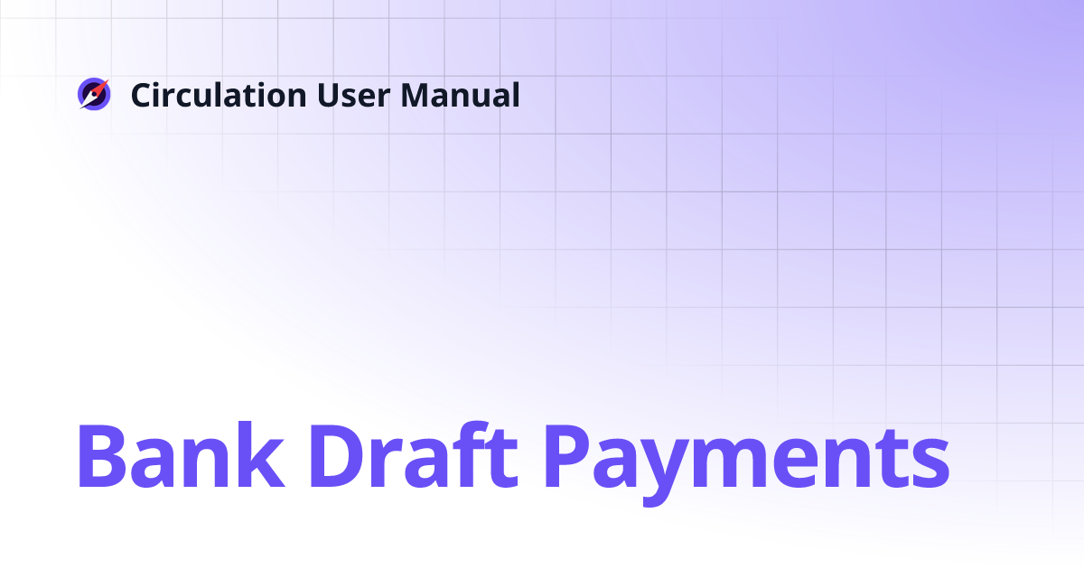 Bank Draft Payments | Circulation User Manual