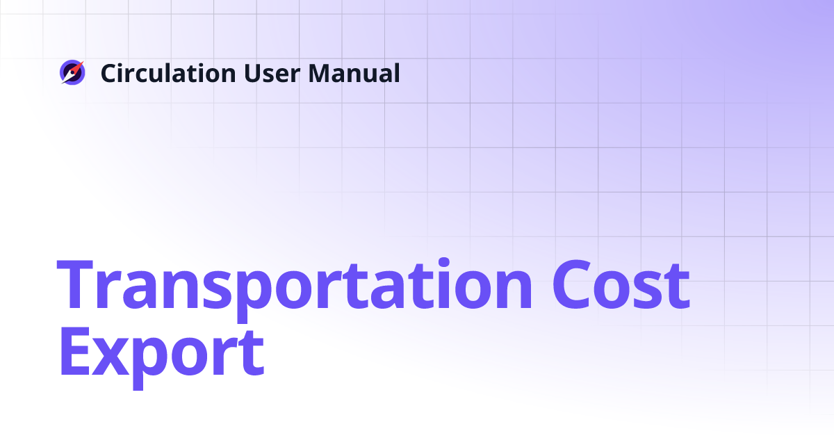 Transportation Cost Export | Circulation User Manual