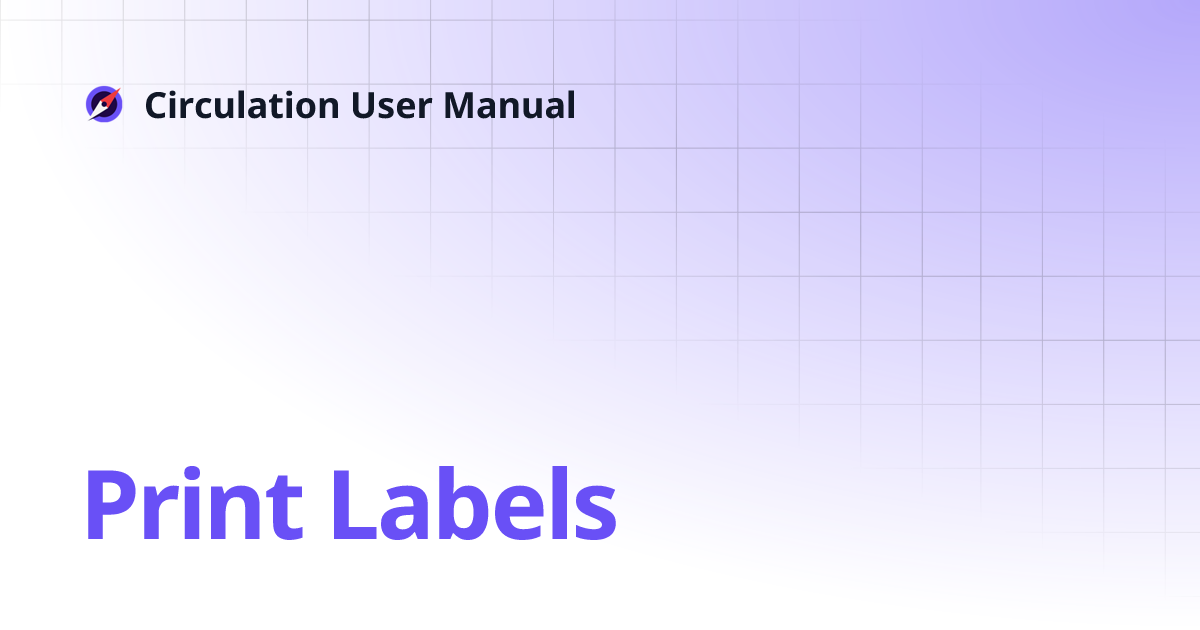 Print Labels | Circulation User Manual