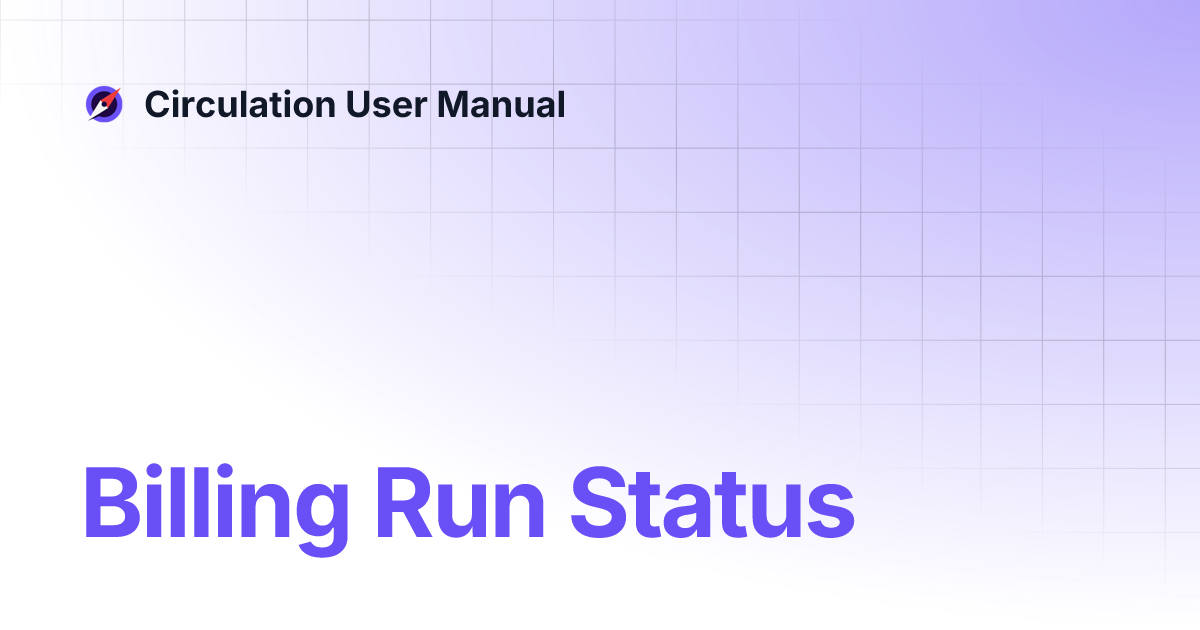 Billing Run Status | Circulation User Manual