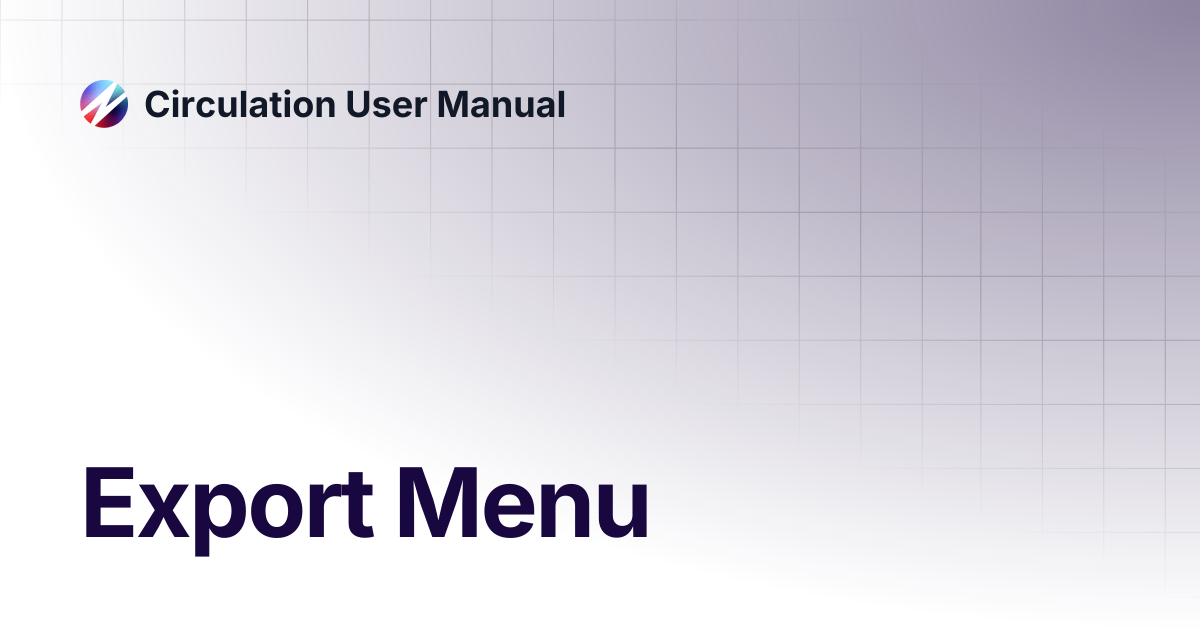 Export Menu | Circulation User Manual