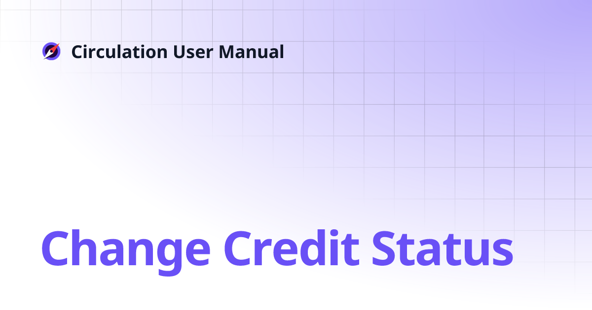 Change Credit Status | Circulation User Manual