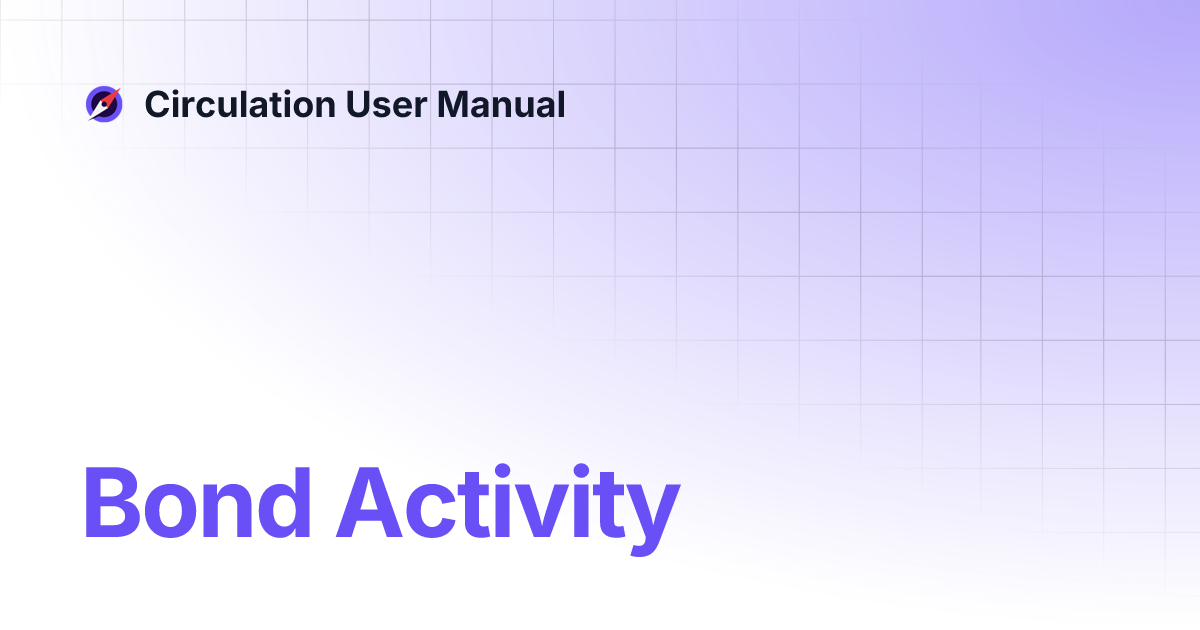 Bond Activity | Circulation User Manual