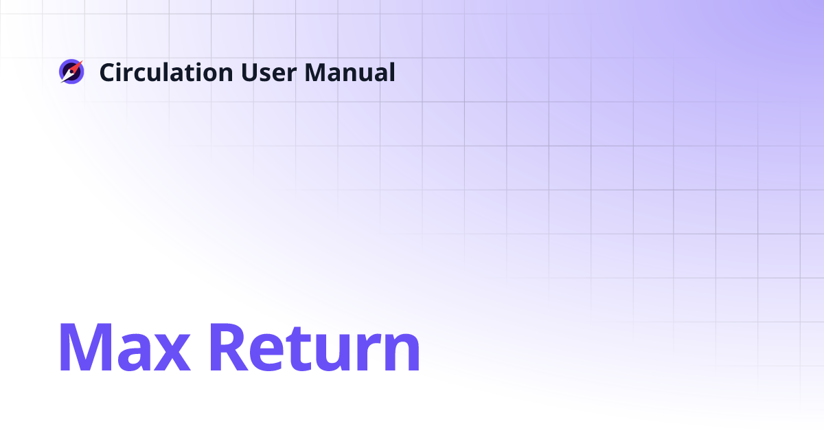 Max Return | Circulation User Manual