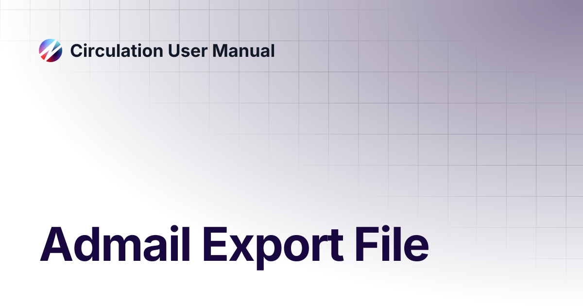 Admail Export File | Circulation User Manual