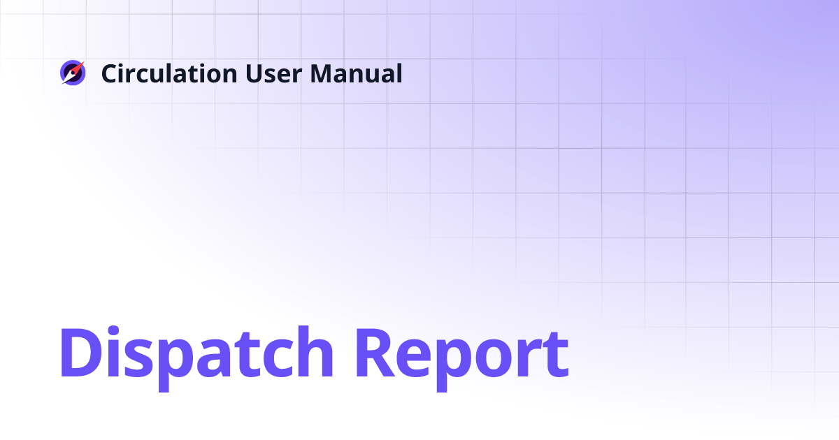 Dispatch Report | Circulation User Manual