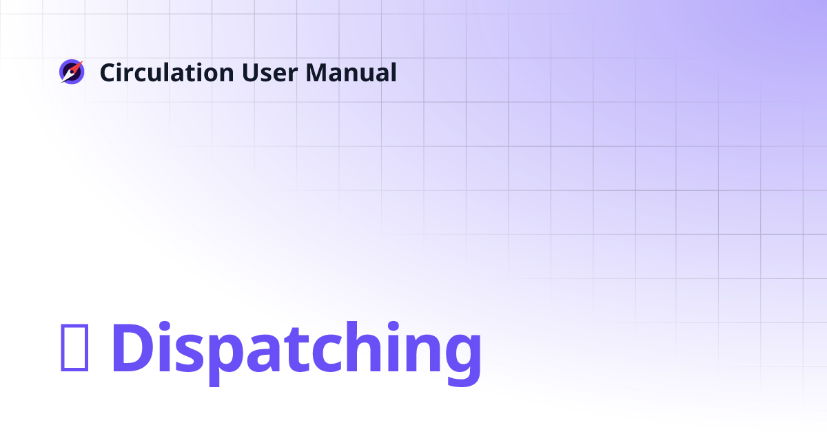 Dispatching | Circulation User Manual