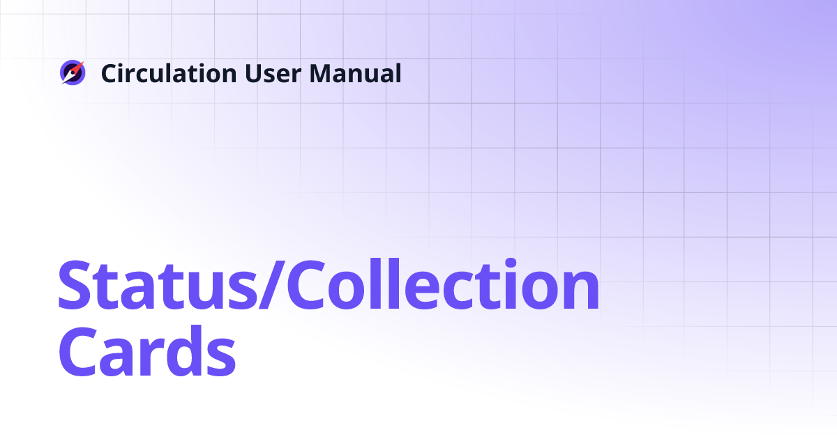 Status/Collection Cards | Circulation User Manual