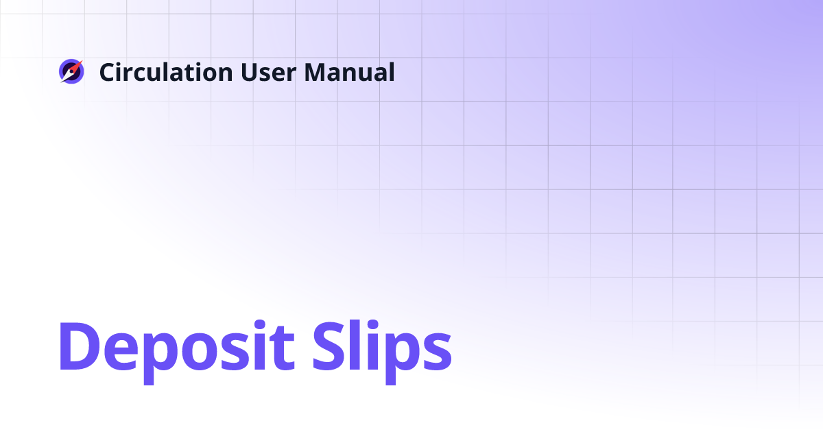 Deposit Slips | Circulation User Manual