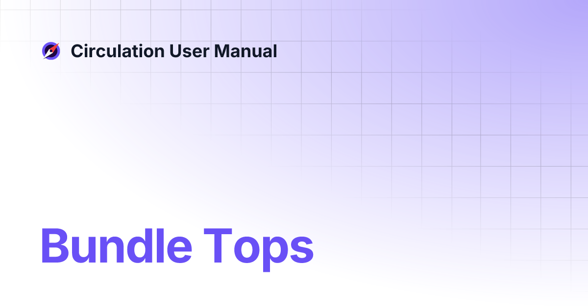 Bundle Tops | Circulation User Manual