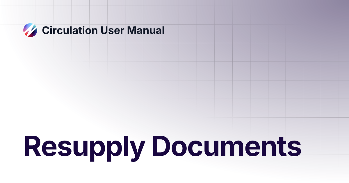 Resupply Documents | Circulation User Manual