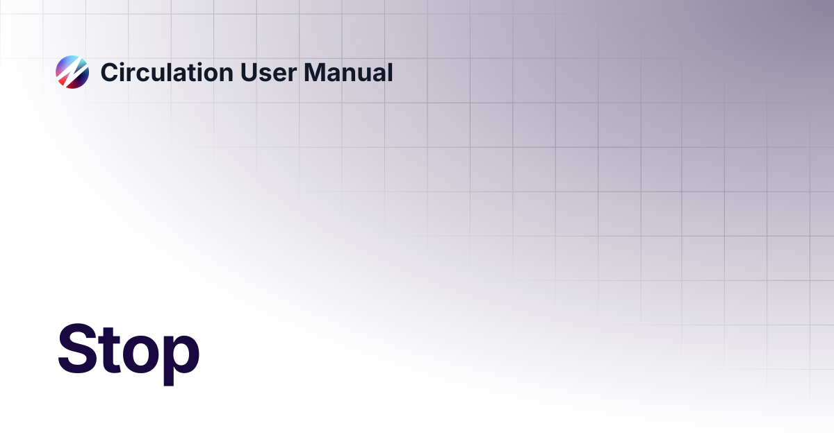 Stop | Circulation User Manual