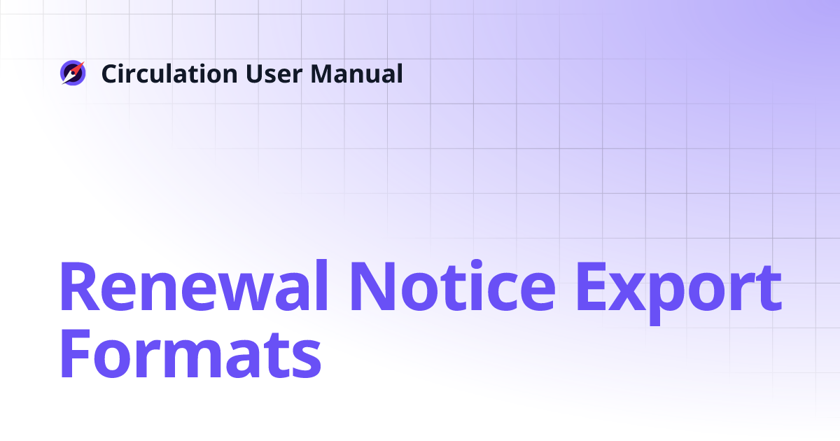 Renewal Notice Export Formats | Circulation User Manual