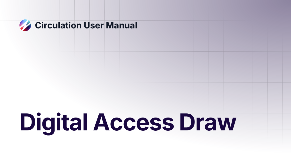 Digital Access Draw | Circulation User Manual