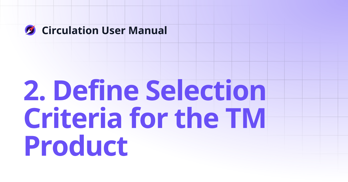 2. Define Selection Criteria for the TM Product | Circulation User Manual